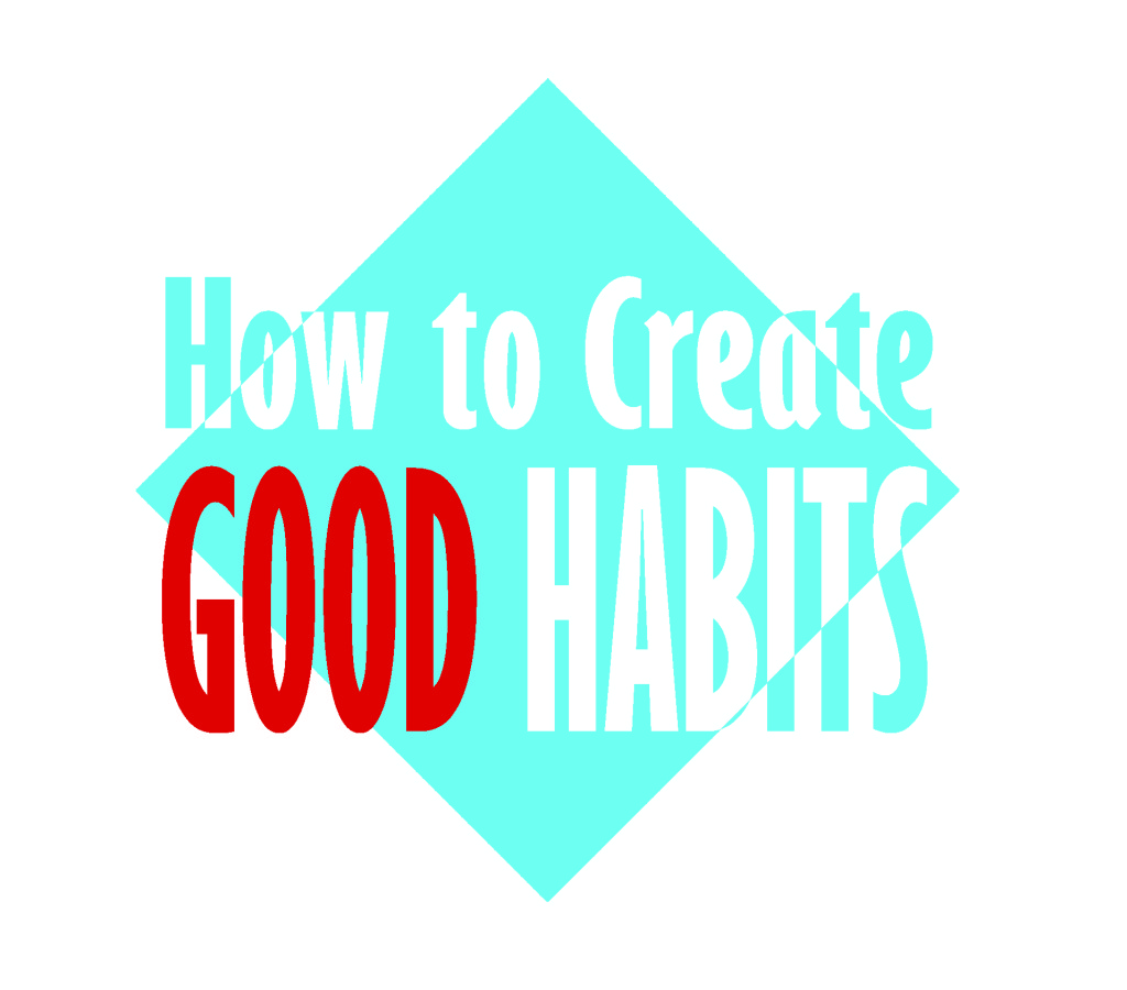 How to Create Good Habits - Transformation Coaching Magazine