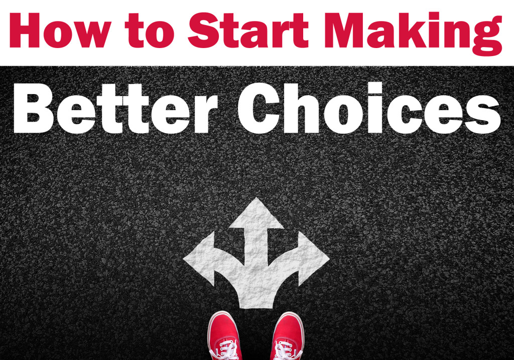 How to Start Making Better Choices - Transformation Coaching Magazine